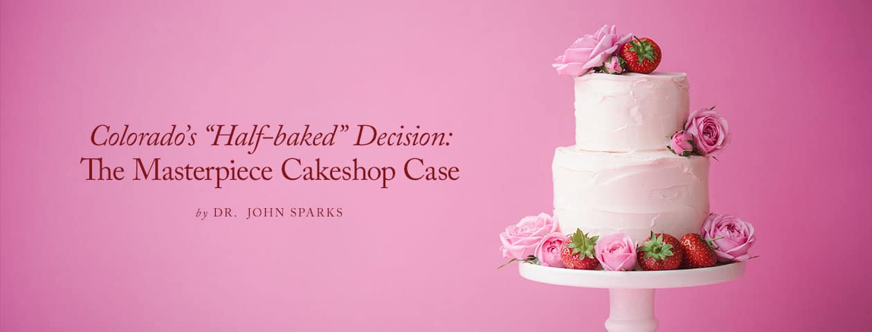Colorado’s “Half-baked” Decision: The Masterpiece Cakeshop Case