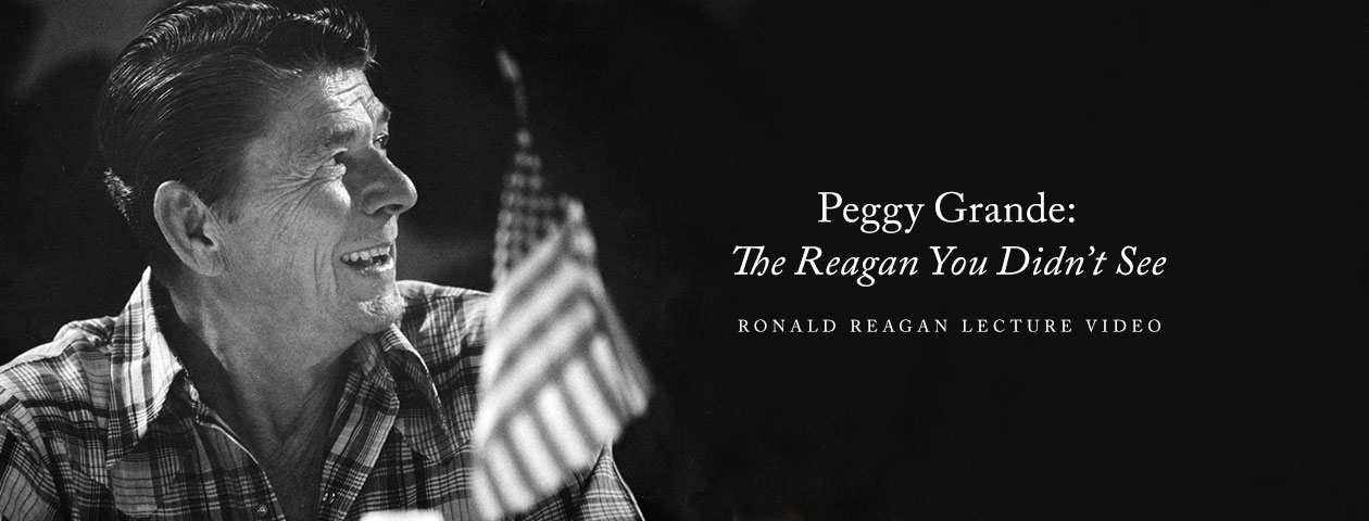 VIDEO — 2017 — 11th Annual Ronald Reagan Lecture — “Peggy Grande: The ...