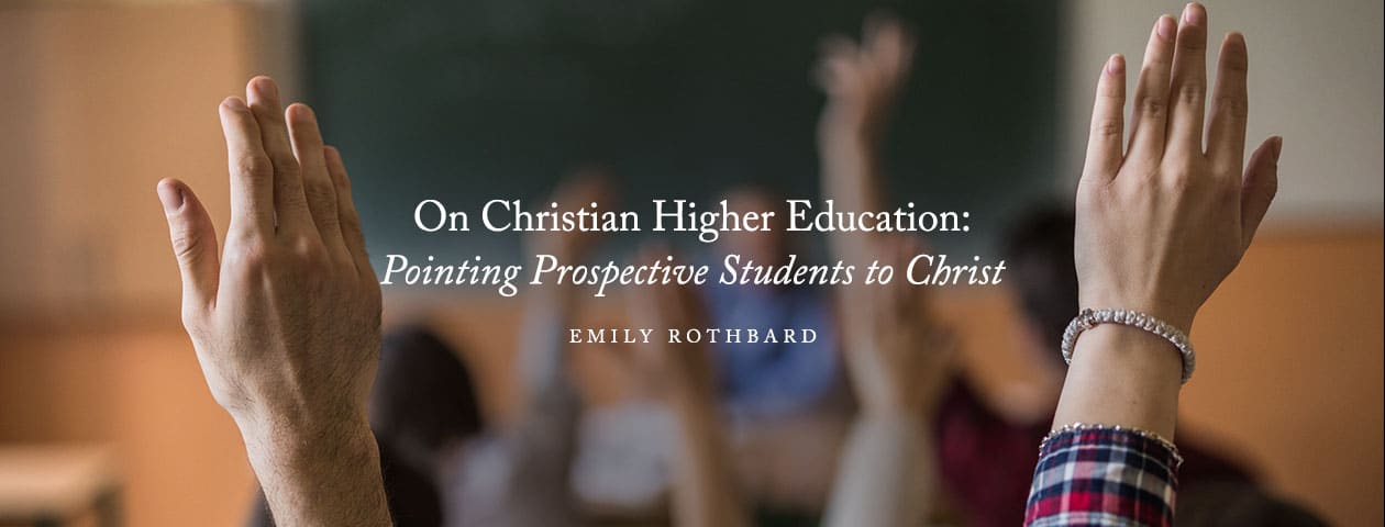 On Christian Higher Education: Pointing Prospective Students to Christ