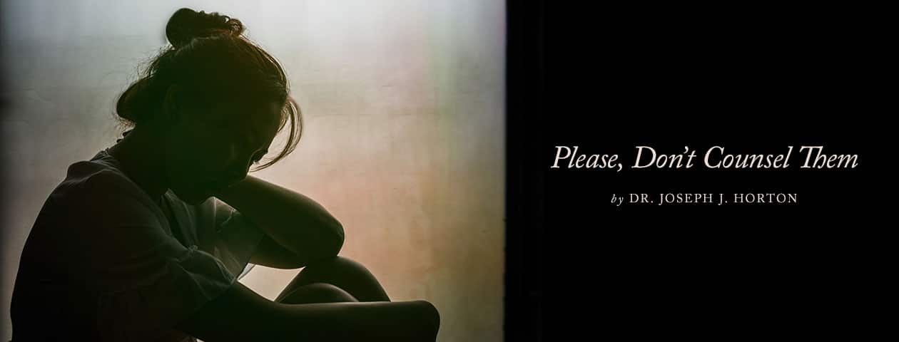 Please, Don’t Counsel Them